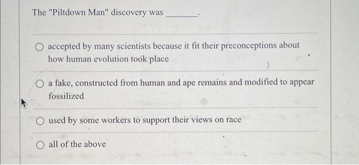 Solved The "Piltdown Man" discovery was O accepted by many | Chegg.com