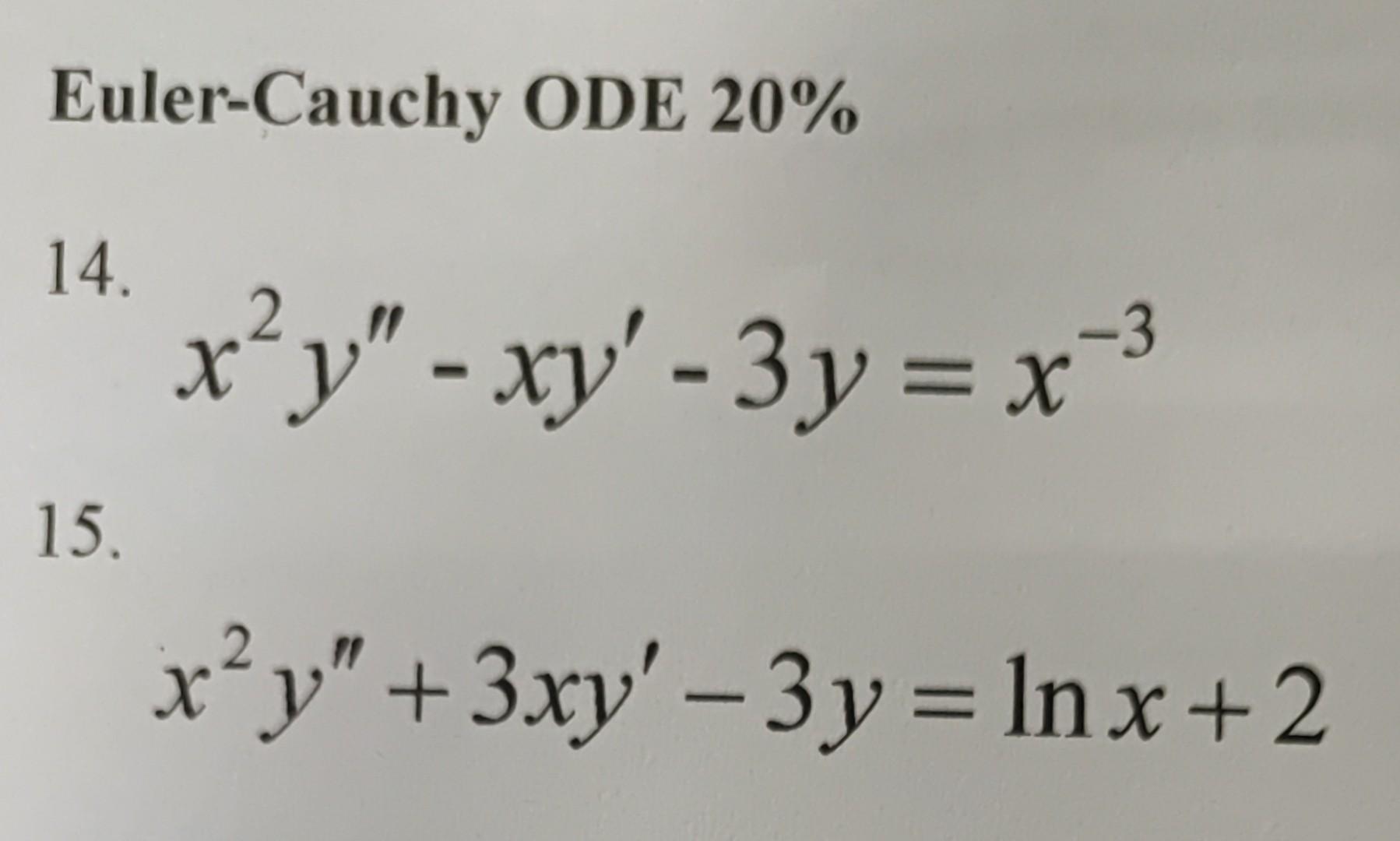 Solved Euler-Cauchy ODE 20\% 14. x2y′′−xy′−3y=x−3 15. | Chegg.com