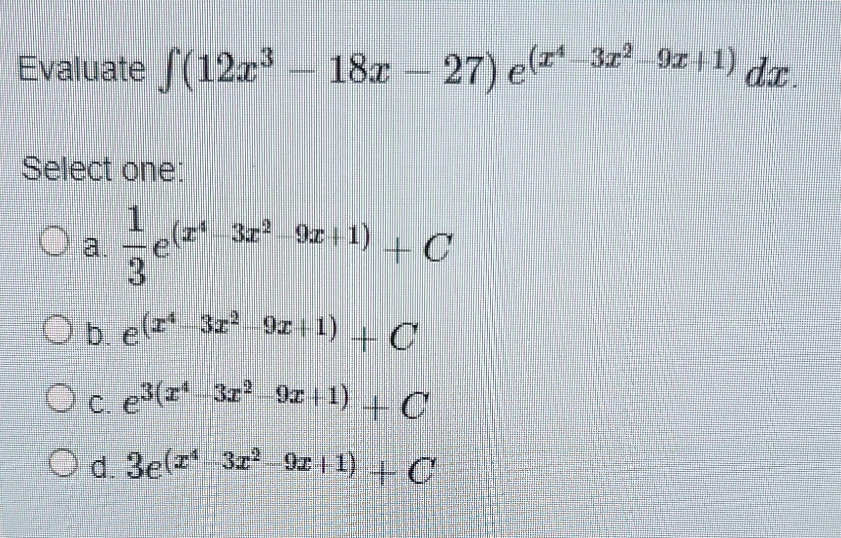Solved Evaluate (127³ - 18x – 27) e(²¹ 31² 9z+1) dx. Select | Chegg.com
