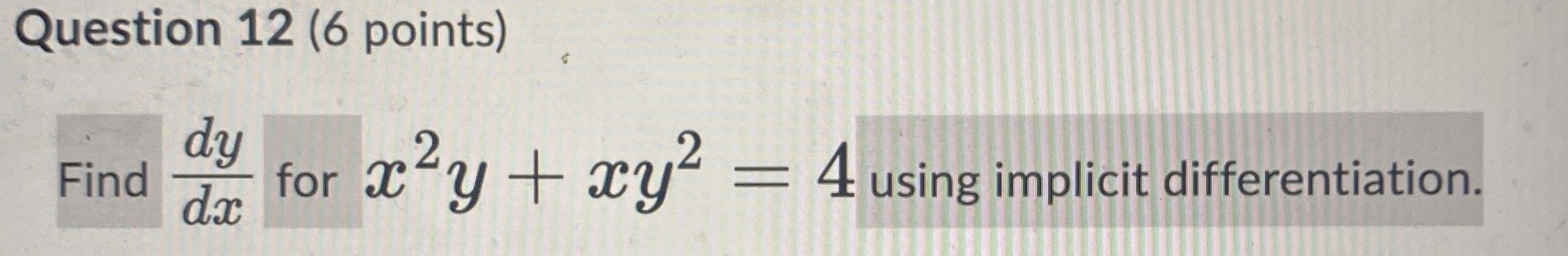 Solved Question 12 (6 ﻿points)Find dydx ﻿for x2y+xy2=4 | Chegg.com