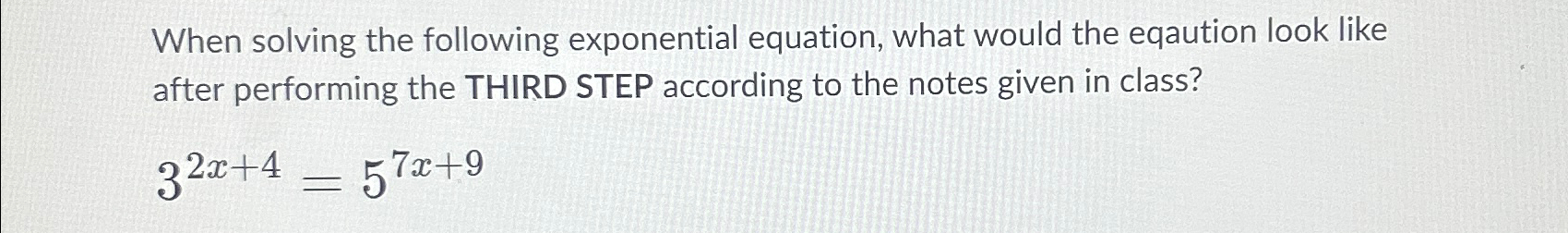 Solved When solving the following exponential equation, what | Chegg.com