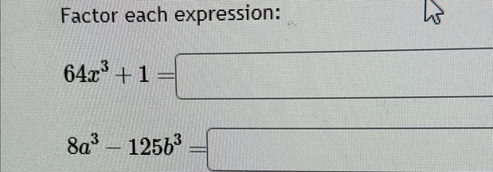 Solved Factor each expression:64x3+1=8a3-125b3= | Chegg.com