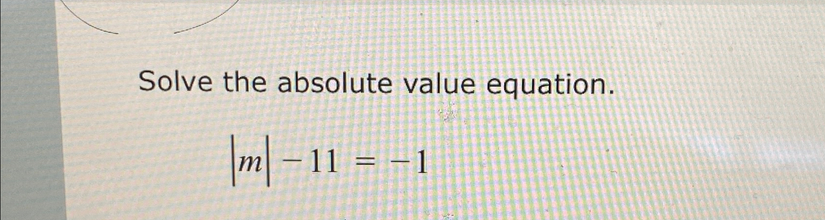 Solved Solve the absolute value equation.|m|-11=-1 | Chegg.com
