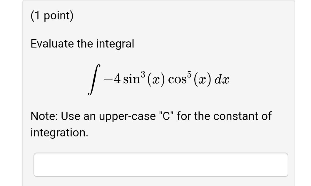 Solved Evaluate the integral ∫−4sin3(x)cos5(x)dx Note: Use | Chegg.com