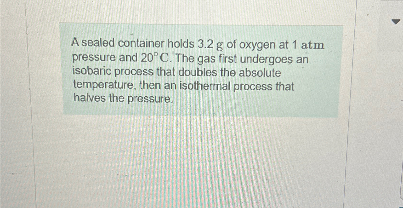Solved A sealed container holds 3.2g ﻿of oxygen at 1atm | Chegg.com