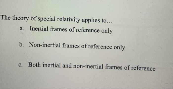 Solved The theory of special relativity applies to... a. | Chegg.com