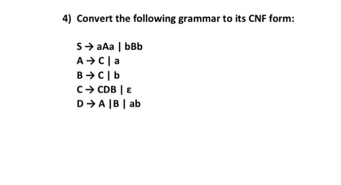 Solved 4) Convert the following grammar to its CNF form: | Chegg.com