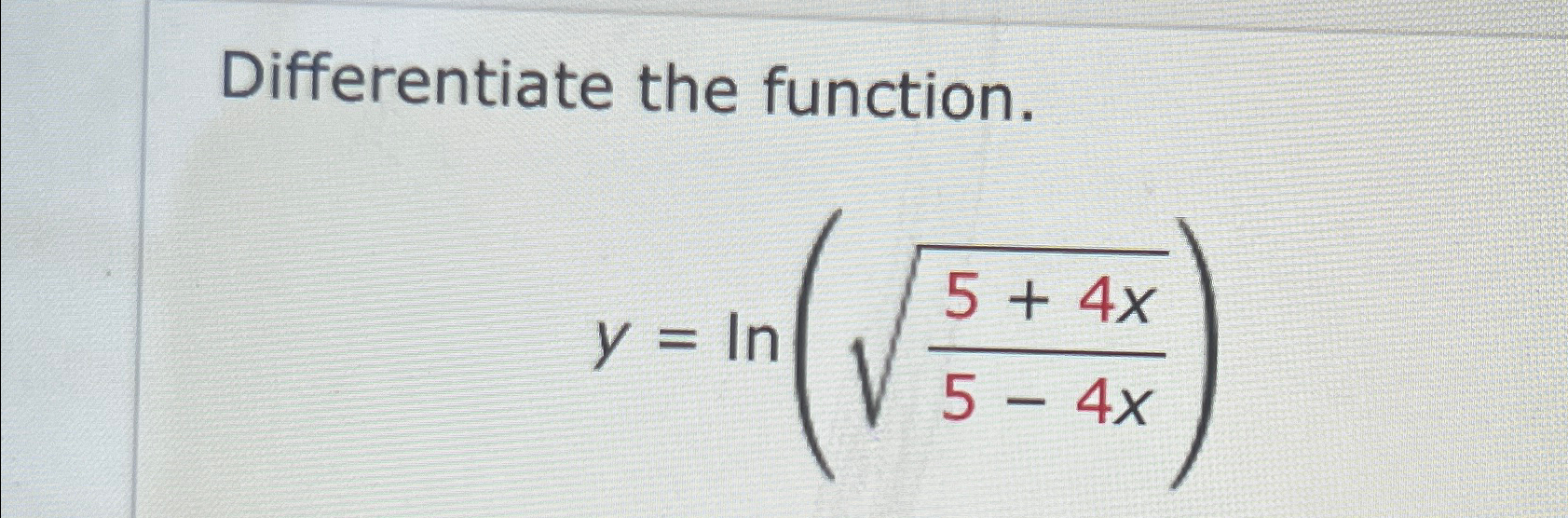 Solved Differentiate the function.y=ln(5+4x5-4x2) | Chegg.com