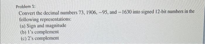 Solved Problem 1: Convert the decimal numbers 73,1906,−95, | Chegg.com
