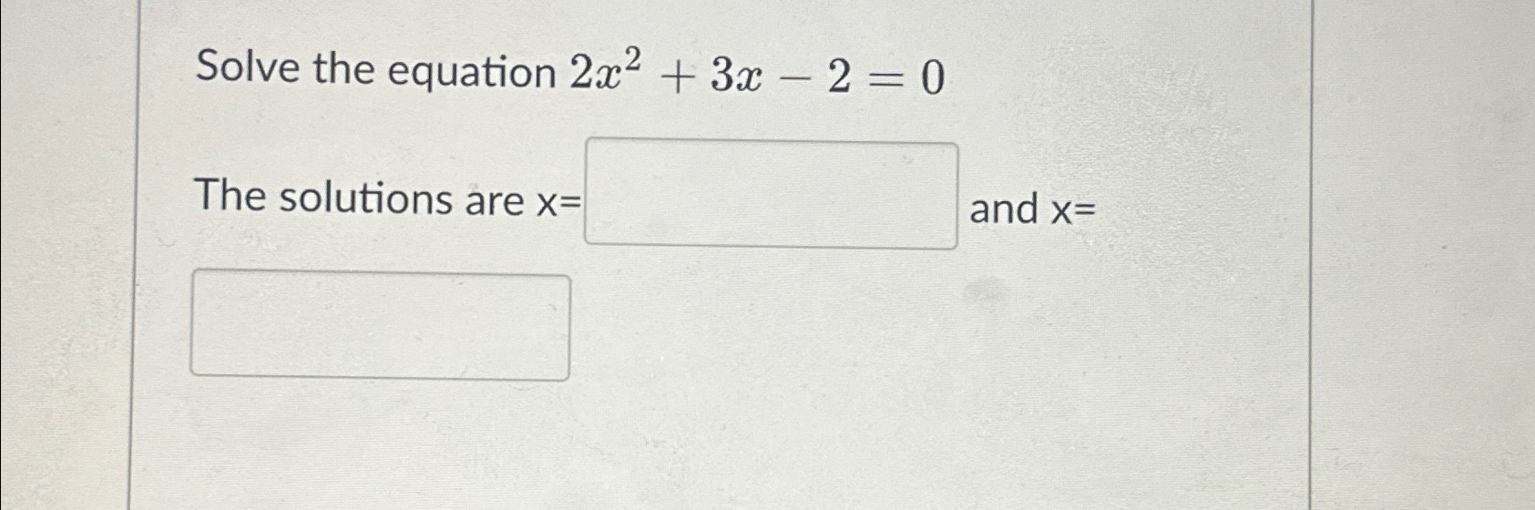 Solved Solve the equation 2x2+3x-2=0The solutions are x= | Chegg.com