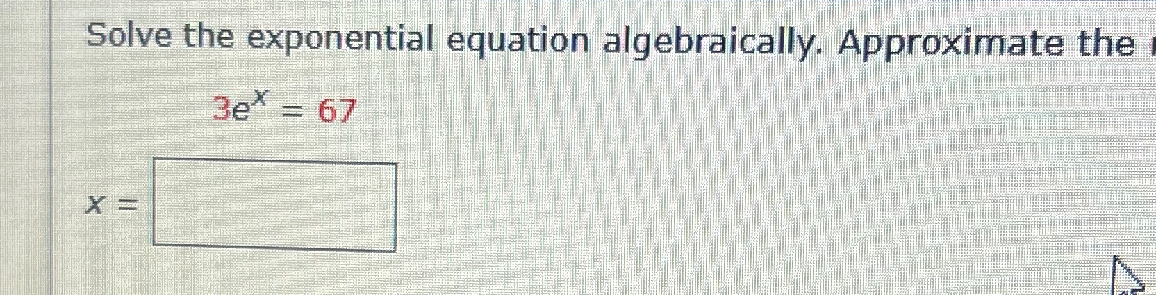Solved Solve the exponential equation algebraically. | Chegg.com Solved Solve the exponential equation algebraically. | Chegg.com