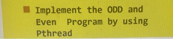 Solved using ubuntu c++11 Implement the ODD and Even Program | Chegg.com