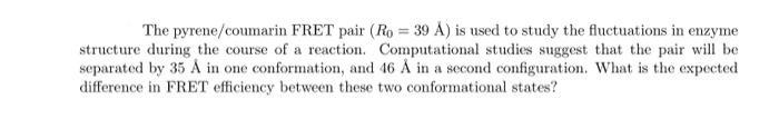 The pyrene/coumarin FRET pair ( R0=39A˚ ) is used to | Chegg.com
