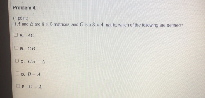 Solved Problem 4. (1 point) If A and B are 4 x 5 matrices, | Chegg.com