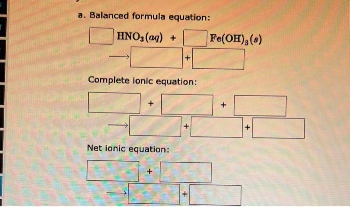 Solved a. Balanced formula equation: HNO3(aq)+Fe(OH)3(s) | Chegg.com