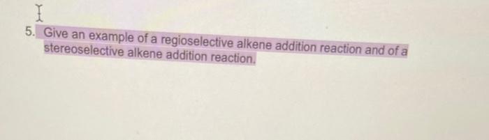 Solved 5. Give an example of a regioselective alkene | Chegg.com
