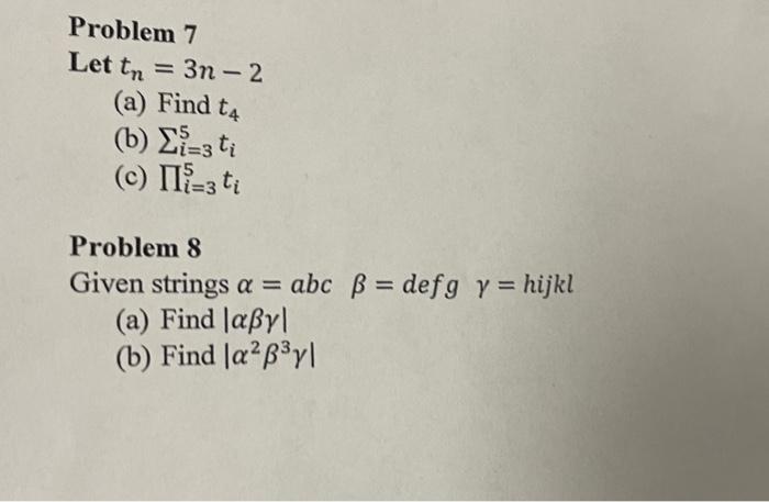 Solved Problem 7 Let tn=3n−2 (a) Find t4 (b) ∑i=35ti (c) | Chegg.com