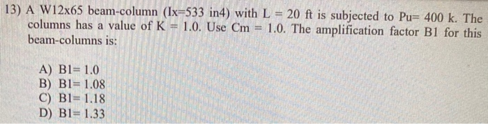 Solved 13) A W12x65 beam-column (Ix=533 ind) with L = 20 ft | Chegg.com