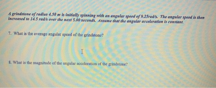 Solved A grindstone of radius 4.50 m is initially spinning | Chegg.com