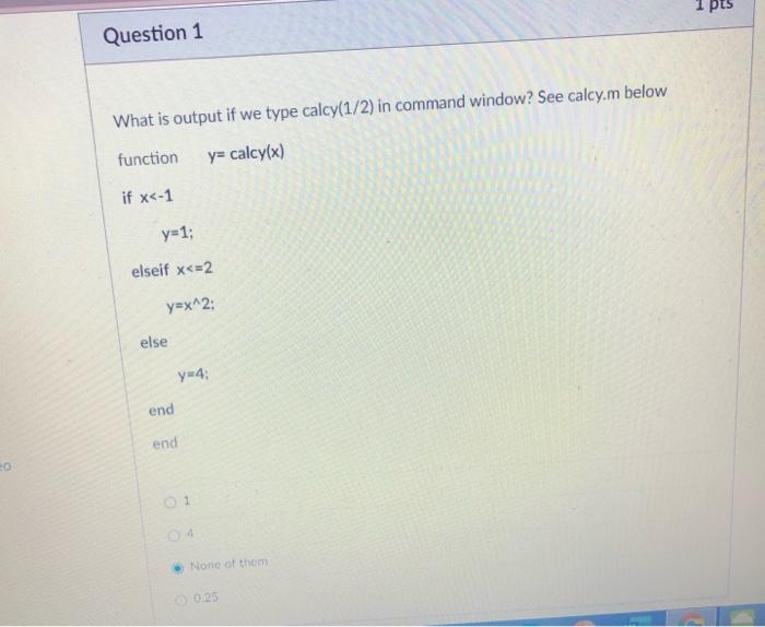 Solved 1 pts Question 1 What is output if we type calcy(1/2) | Chegg.com