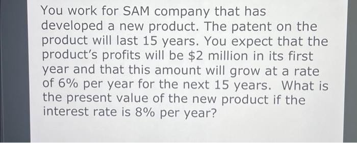 Solved You work for SAM company that has developed a new | Chegg.com