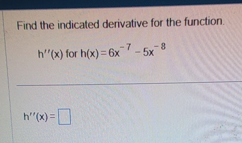 Solved Find the indicated derivative for the function.h''(x) | Chegg.com