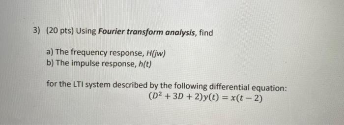 Solved 3) (20 pts) Using Fourier transform analysis, find a) | Chegg.com