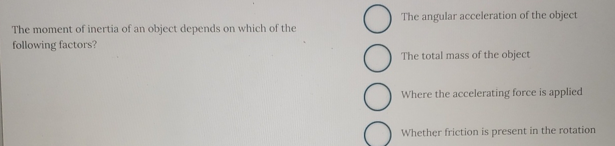 Solved The moment of inertia of an object depends on which | Chegg.com