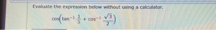 Solved Evaluate the expression below without using a | Chegg.com