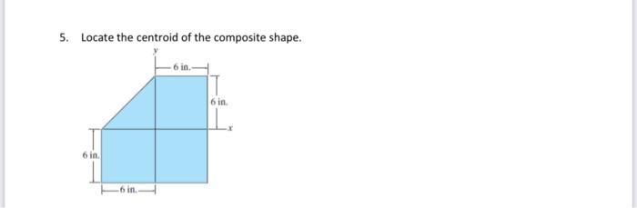 Solved 5. Locate the centroid of the composite shape. | Chegg.com