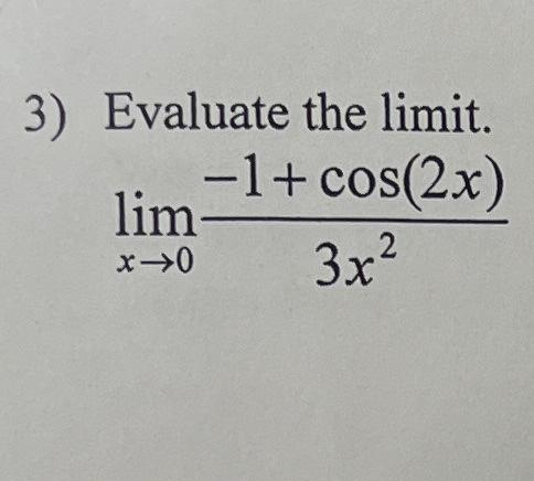 Solved Evaluate the limit. limx→03x2−1+cos(2x) | Chegg.com