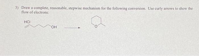 Solved 3) Draw a complete, reasonable, stepwise mechanism | Chegg.com