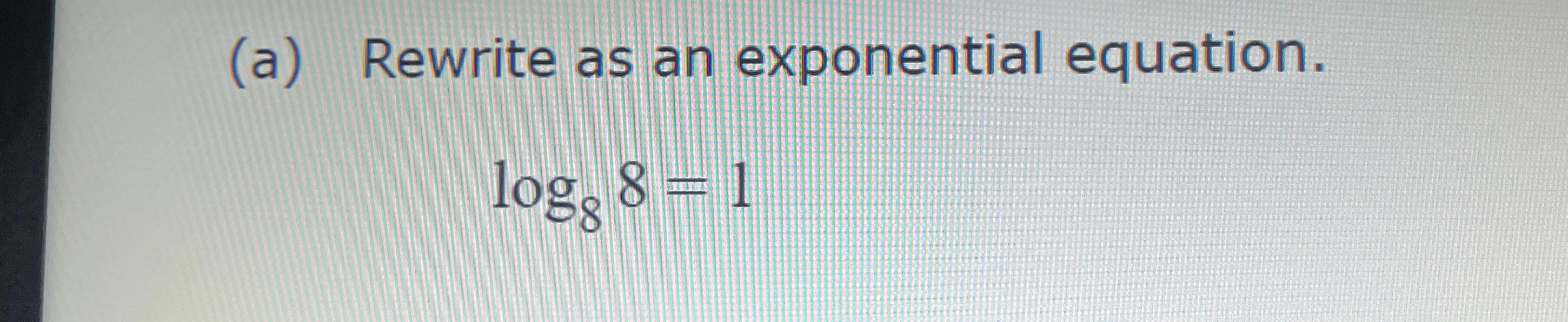 Solved (a) ﻿Rewrite as an exponential equation.log88=1 | Chegg.com