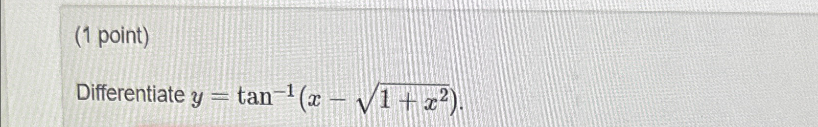 Solved (1 ﻿point)Differentiate y=tan-1(x-1+x22). | Chegg.com