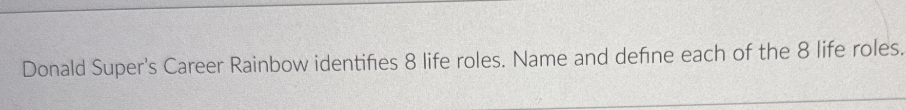 Solved Donald Super's Career Rainbow identifies 8 ﻿life | Chegg.com