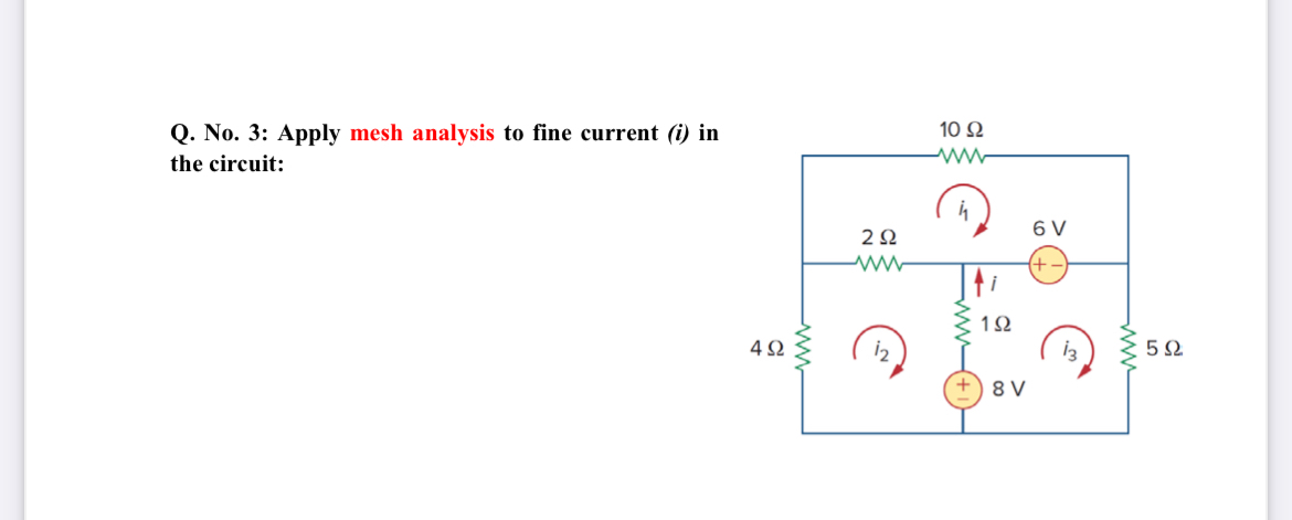 Solved Q. No. 3: Apply mesh analysis to fine current (i) | Chegg.com Solved Q. No. 3: Apply mesh analysis to fine current (i) | Chegg.com
