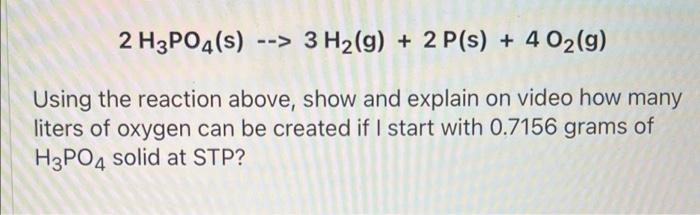 Solved 2 H3PO4(s) --> 3 H2(g) + 2 P(s) + 4 O2(g) Using the | Chegg.com