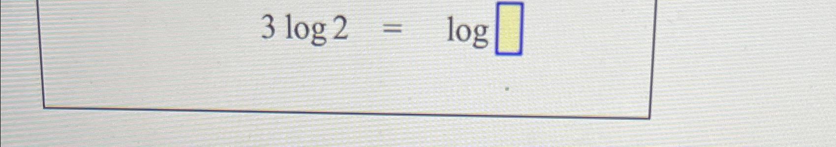 Solved 3log2=log | Chegg.com