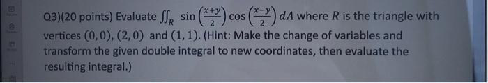 Solved Q3)(20 points) Evaluate ∬Rsin(2x+y)cos(2x−y)dA where | Chegg.com
