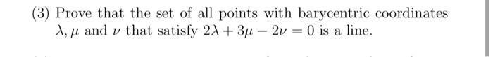 Solved (3) Prove that the set of all points with barycentric | Chegg.com
