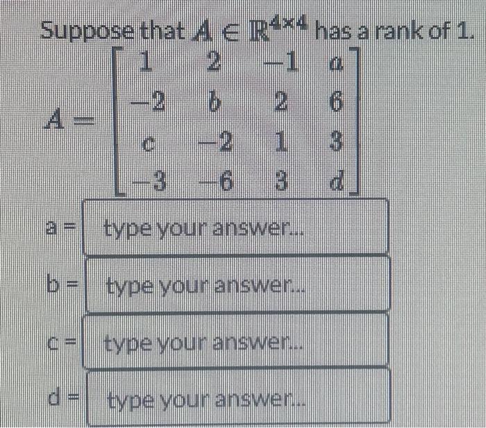 Suppose that A € R4×4 has a rank of 1. 1 2 1 a 3 -3 | Chegg.com