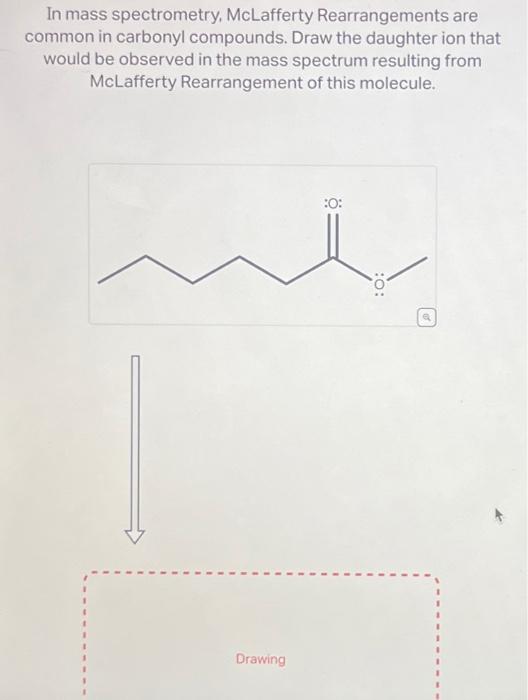 Solved In mass spectrometry, McLafferty Rearrangements are | Chegg.com