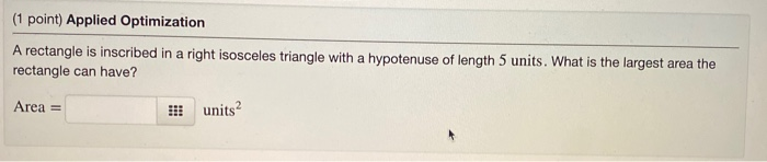 Solved (1 point) Applied Optimization A rectangle is | Chegg.com