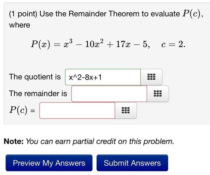 Solved (1 point) Use the Remainder Theorem to evaluate P(c), | Chegg.com