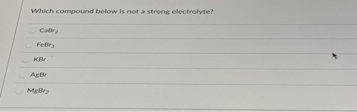 Solved Which compound below is not a strong electrolyte? | Chegg.com