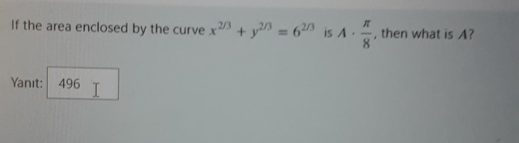 Solved If the area enclosed by the curve x2/3+y2/3=62/3 is | Chegg.com