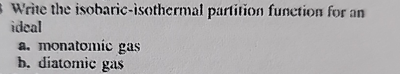 Solved Write the isobaric-isothermal partifon funetion for | Chegg.com