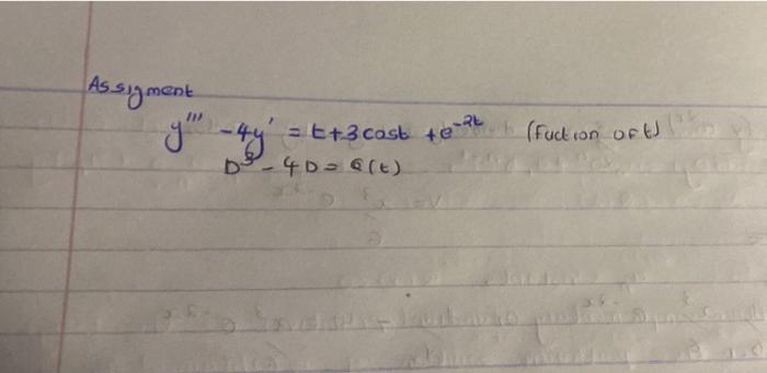 Solved Assigment y′′′−4y′D3−4D=t+3cost+e−2t (fudtion of | Chegg.com