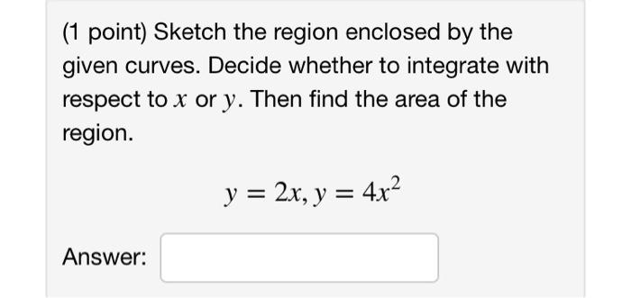 Solved (1 point) Sketch the region enclosed by the given | Chegg.com Solved (1 point) Sketch the region enclosed by the given | Chegg.com