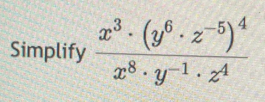 Solved Simplify x3*(y6*z-5)4x8*y-1*z4 | Chegg.com